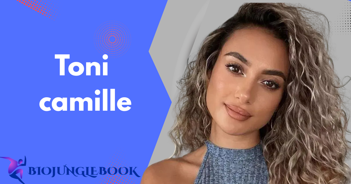 Toni camille Age, Height, Net worth, Family, Nationality 2025.